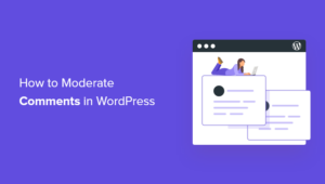 Beginner's Guide on How to Moderate Comments in WordPress