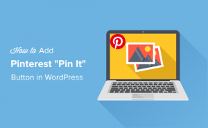 How to Add Pinterest "Pin It" Button in WordPress (4 Ways)