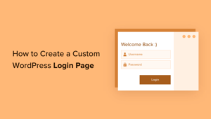 How to Create a Custom WordPress Login Page (Ultimate Guide)