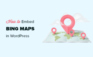 How to Embed Bing Maps in WordPress (Step by Step)