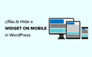 How to Hide a WordPress Widget on Mobile (Easy for Beginners)