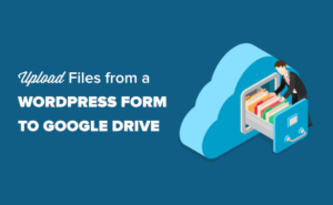 How to Upload Files from a WordPress Form to Google Drive