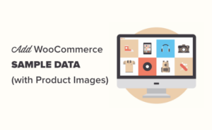 How to Add Sample Data in WooCommerce (+ Product Images)