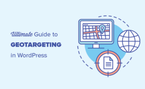 Ultimate Guide to Geolocation Targeting in WordPress – Step by Step