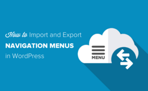 How to Import/Export Navigation Menus in WordPress