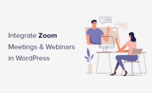 How to Integrate Zoom Meetings & Webinars in WordPress
