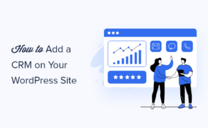 How to Add a CRM on Your WordPress Site & Get More Leads