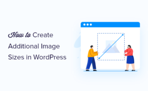 How to Create Additional Image Sizes in WordPress